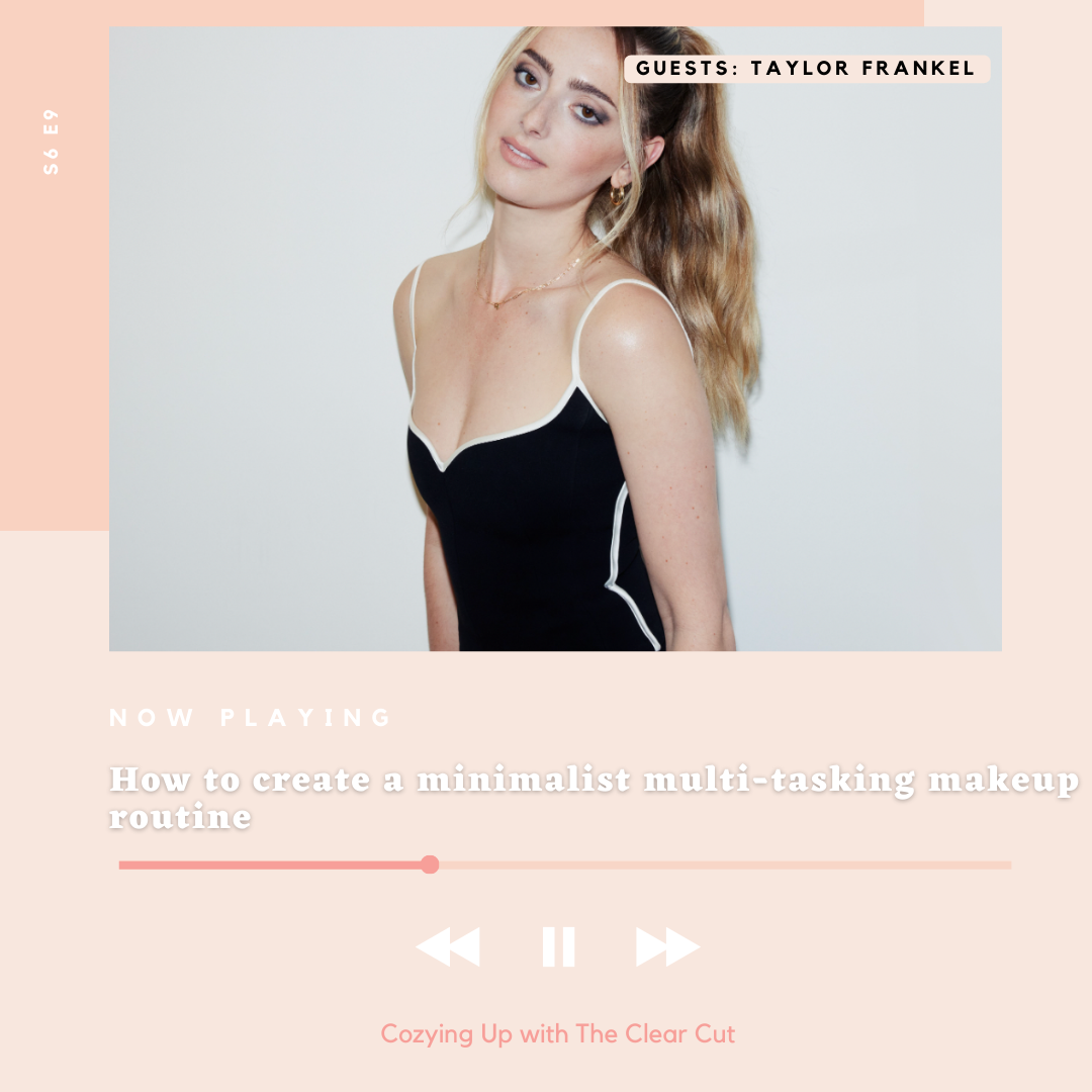How to create a minimalist multi-tasking makeup routine with Taylor Fr – The Clear Cut