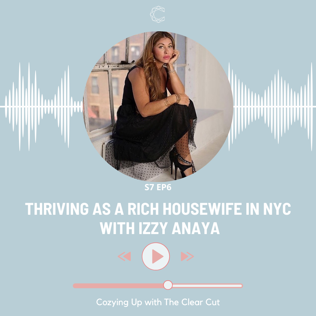 Thriving As a Rich Housewife in NYC with Izzy Anaya – The Clear Cut