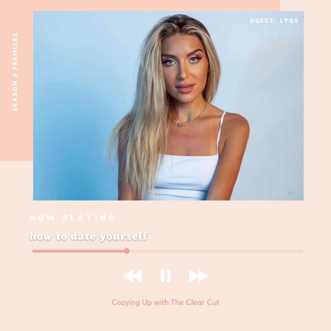 How to date yourself with Lyss – The Clear Cut